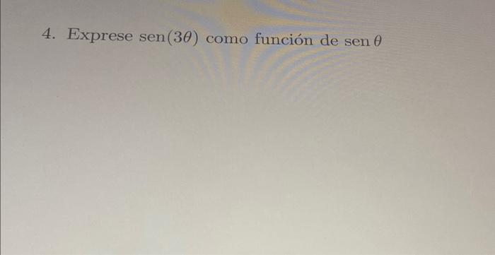 Solved 4. Exprese sen(3θ) como función de senθ | Chegg.com