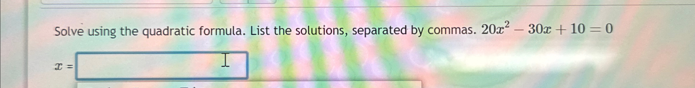 Solved Solve using the quadratic formula. List the | Chegg.com