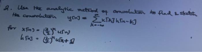 Solved 2. Use the analytic method of convolution to find & | Chegg.com