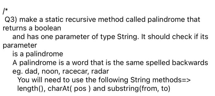 Solved /* Q3) make a static recursive method called | Chegg.com