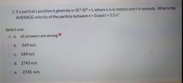 Solved 1. If a particle's position is given by x=3t3−5t4+t, | Chegg.com