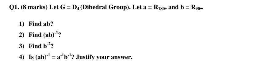 Solved Q1. (8 marks) Let G =D4 (Dihedral Group). Let a = | Chegg.com Solved Q1. (8 marks) Let G =D4 (Dihedral Group). Let a = | Chegg.com