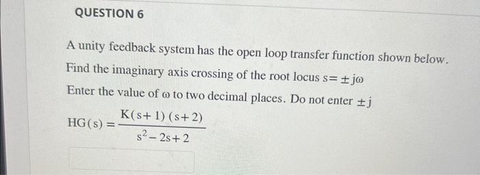 Solved A unity feedback system has the open loop transfer | Chegg.com