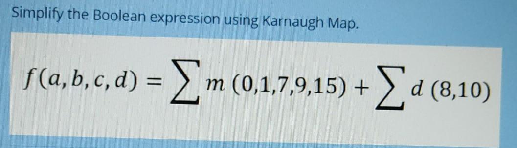 Solved Simplify the Boolean expression using Karnaugh Map. | Chegg.com