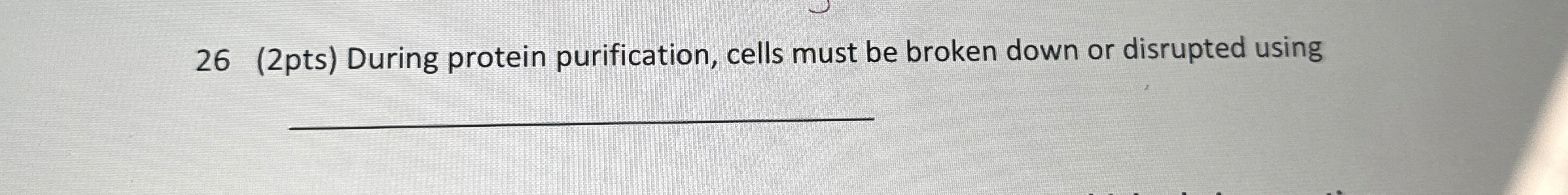 Solved 26 (2pts) ﻿During protein purification, cells must be | Chegg.com