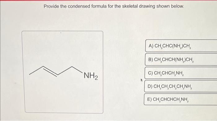 Solved Provide the condensed formula for the skeletal | Chegg.com