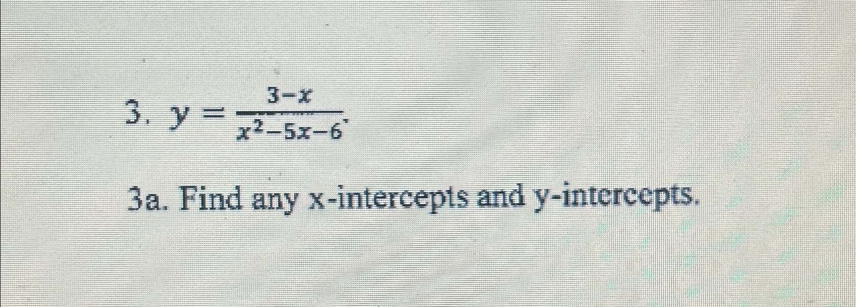 Solved y=3-xx2-5x-63a. ﻿Find any x-intercepts and | Chegg.com
