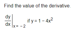 Solved Find the value of the derivative.dydx|x=-2 if y=1-4x2 | Chegg.com