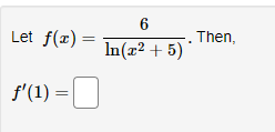 Solved Let f(x)=6ln(x2+5). ﻿Then,f'(1)= | Chegg.com