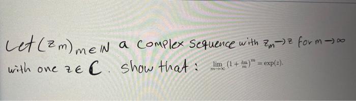 Solved Let(zm)m∈N a complex sequence with zm→z for m→∞ with | Chegg.com