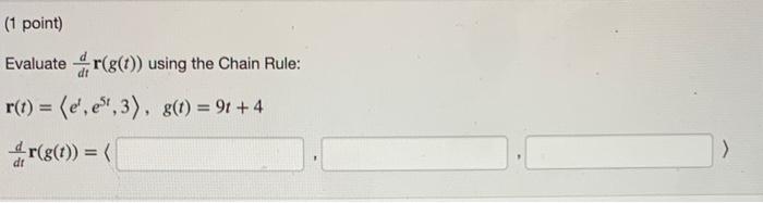 Solved (1 point) Evaluater(g(t)) using the Chain Rule: r(t) | Chegg.com