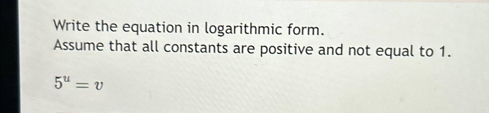 Solved Write the equation in logarithmic form. Assume that | Chegg.com