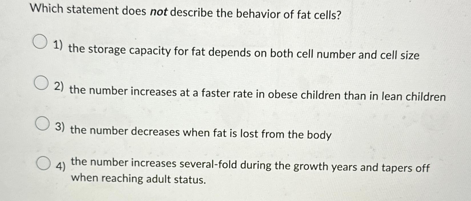 Solved Which statement does not describe the behavior of fat | Chegg.com