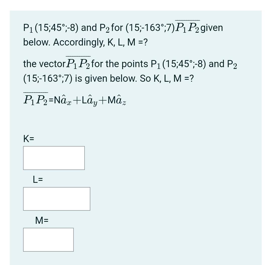 Solved P1(15;45∘;−8) and P2 for (15;−163∘;7)P1P2 given | Chegg.com