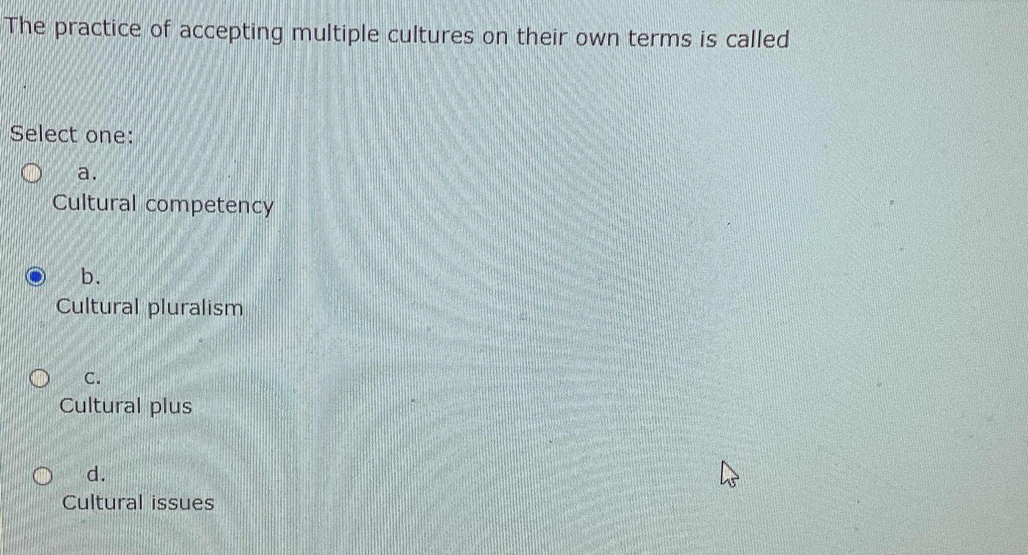 Solved The practice of accepting multiple cultures on their | Chegg.com