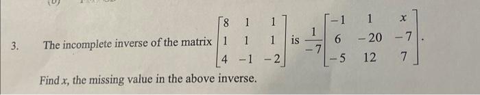 Solved The incomplete inverse of the matrix ⎣⎡81411−111−2⎦⎤ | Chegg.com