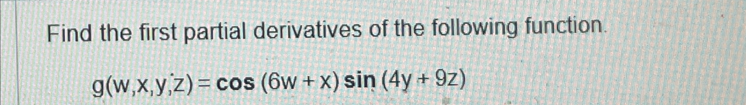 Solved Find the first partial derivatives of the following | Chegg.com