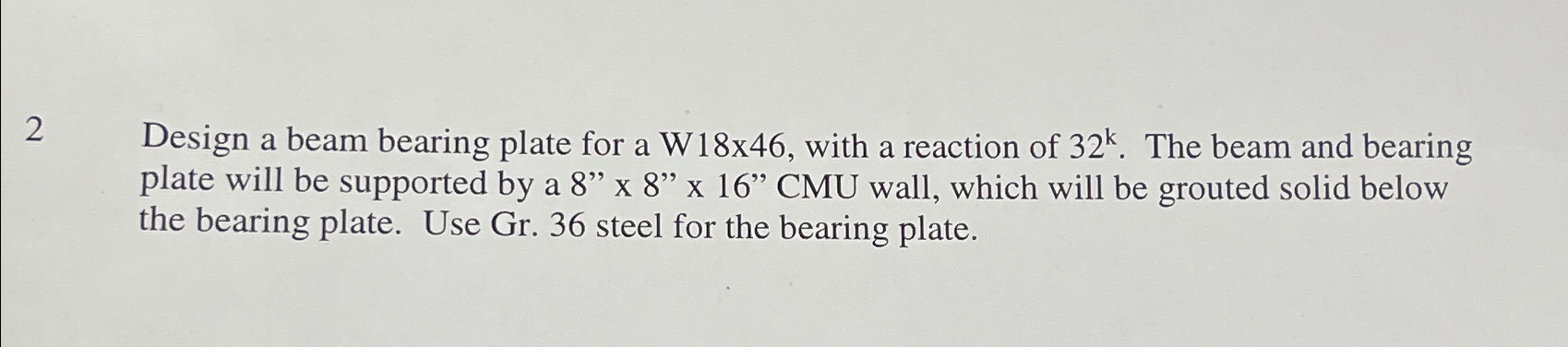 Solved 2 ﻿Design a beam bearing plate for a W 18x46, ﻿with a | Chegg.com