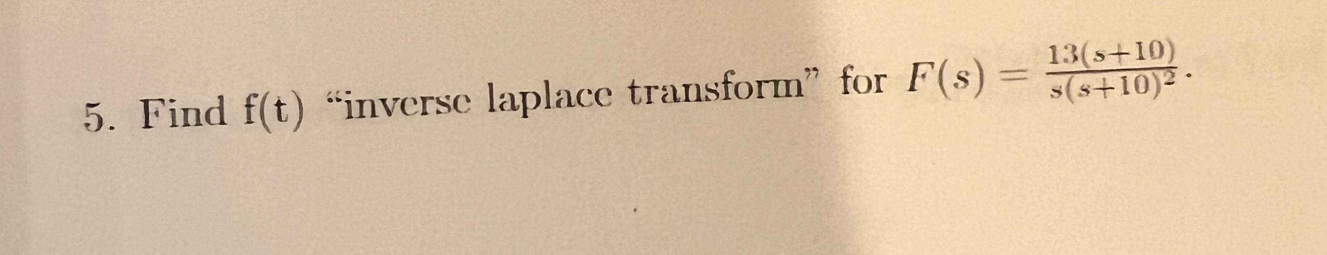 Solved Find f(t) ﻿"inverse laplace transform" for | Chegg.com
