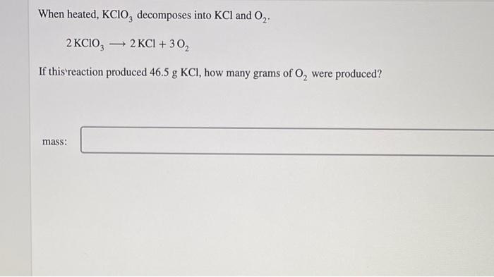 Solved When heated, KClO3 decomposes into KCl and O2. | Chegg.com