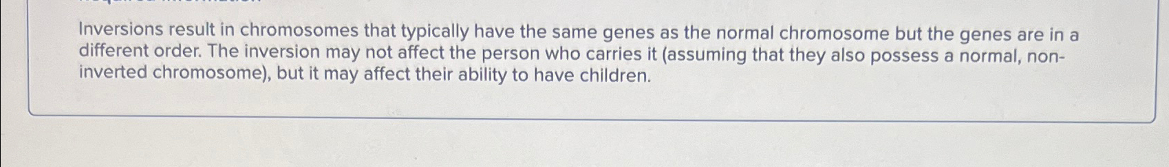 Solved Inversions result in chromosomes that typically have | Chegg.com