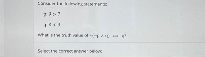 Solved Consider the following statements: p: 9> 7 q:8