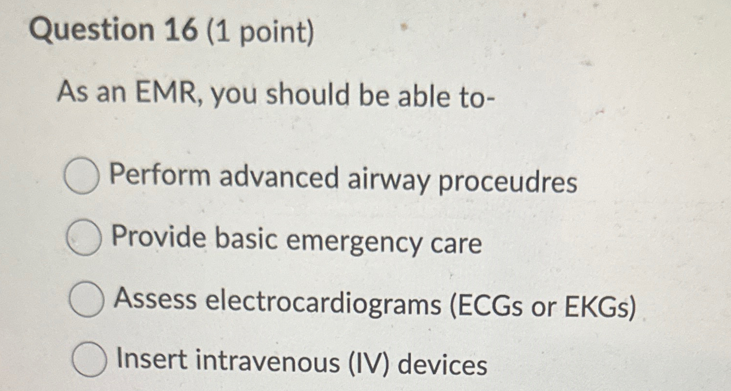 Solved Question 16 (1 ﻿point)As an EMR, you should be able | Chegg.com