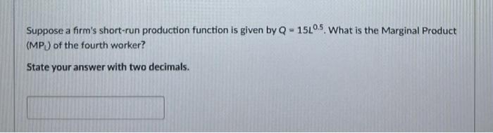 Solved Suppose a firm's short-run production function is | Chegg.com