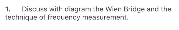 Solved 1. Discuss with diagram the Wien Bridge and the | Chegg.com
