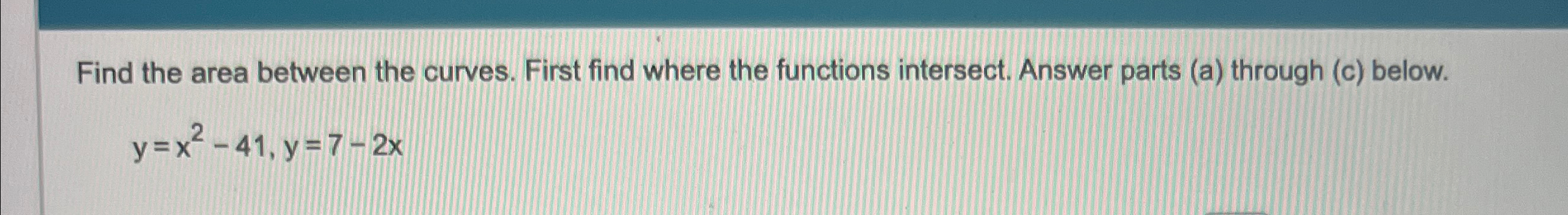 Solved Find the area between the curves. First find where | Chegg.com