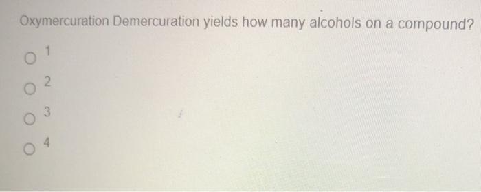 Solved Oxymercuration Demercuration Yields How Many Alcohols