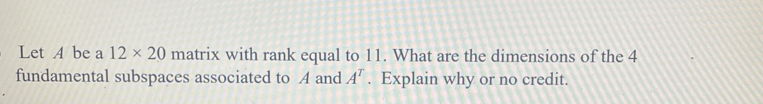 Solved Let A ﻿be a 12×20 ﻿matrix with rank equal to 11 . | Chegg.com