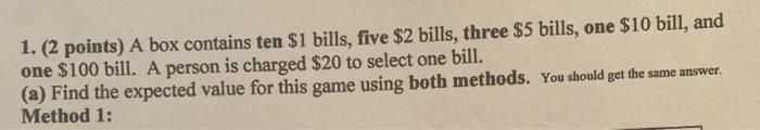 Solved 1. (2 points) A box contains ten $1 bills, five $2 | Chegg.com