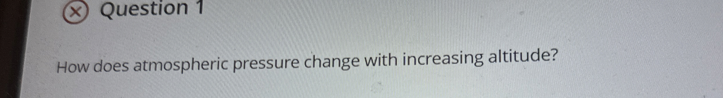 Solved How does atmospheric pressure change with increasing | Chegg.com