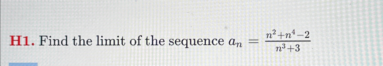 Solved H1. ﻿Find the limit of the sequence an=n2+n4-2n3+3 | Chegg.com