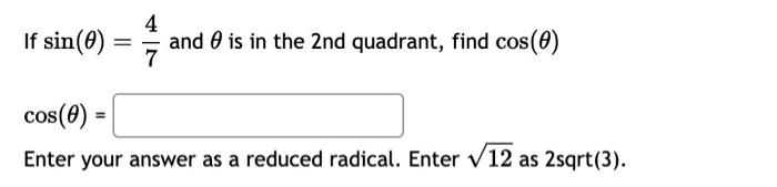 Solved If sin(θ)=74 and θ is in the 2 nd quadrant, find | Chegg.com