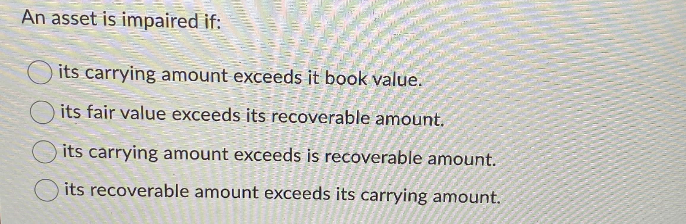 Solved An asset is impaired if:its carrying amount exceeds | Chegg.com