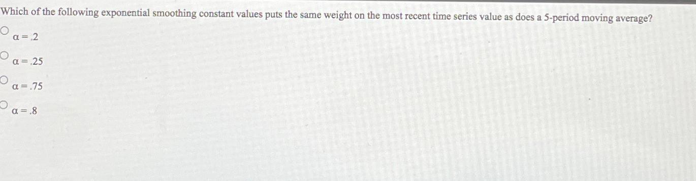 Solved Which of the following exponential smoothing constant | Chegg.com