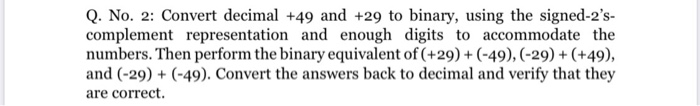 Solved Q. No. 2: Convert decimal +49 and +29 to binary, | Chegg.com