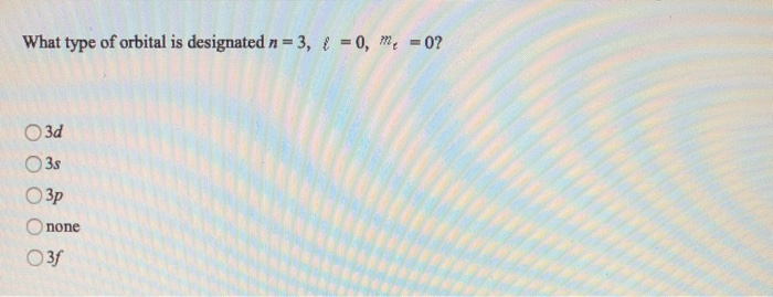 Solved What type of orbital is designated n=3, { = 0, me = | Chegg.com
