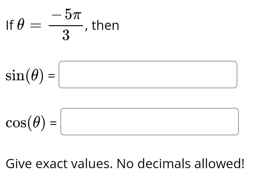 Solved If θ=47π, then sin(θ)= cos(θ)= Give exact values. No | Chegg.com