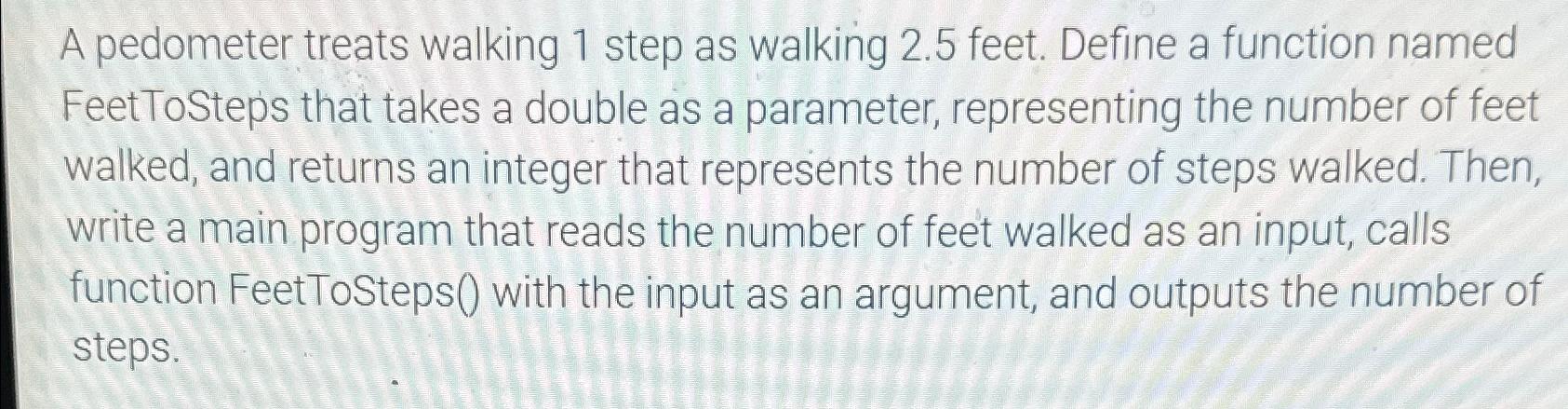 Solved A pedometer treats walking 1 step as walking 2.5 | Chegg.com Solved A pedometer treats walking 1 step as walking 2.5 | Chegg.com