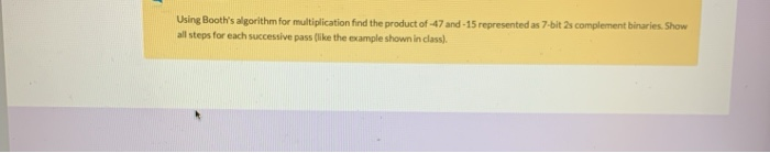 Solved Using Booth's algorithm for multiplication find the | Chegg.com
