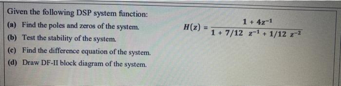 Solved Given the following DSP system function: (a) Find the | Chegg.com