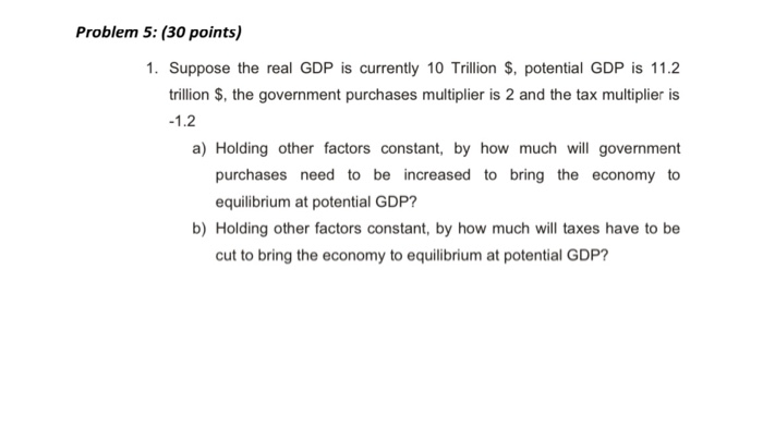 Solved Problem 5: (30 points) 1. Suppose the real GDP is | Chegg.com