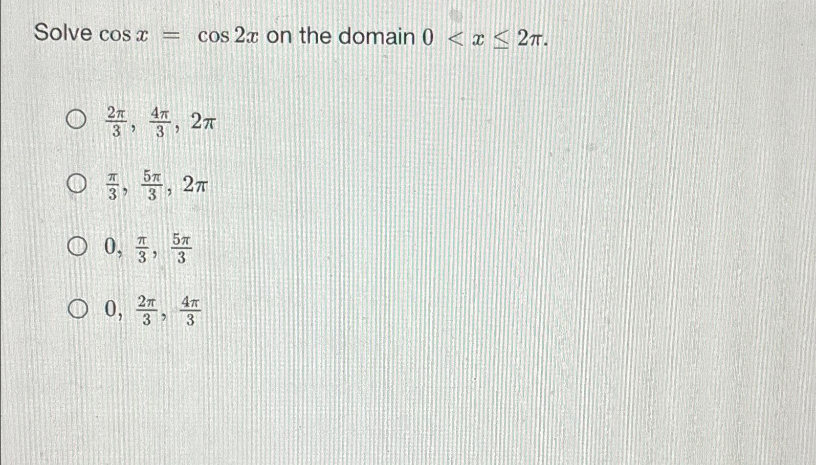 Solved Solve cosx=cos2x ﻿on the domain | Chegg.com