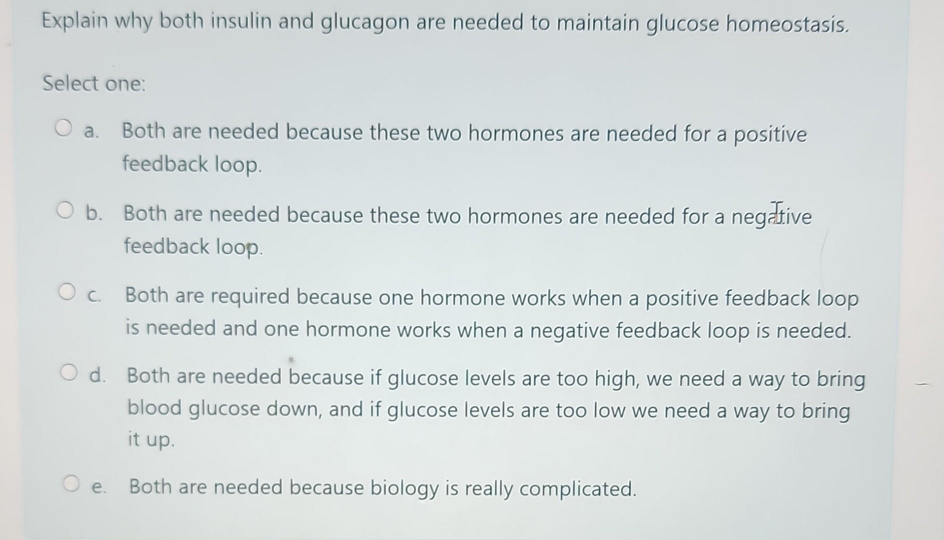 Solved Explain why both insulin and glucagon are needed to | Chegg.com