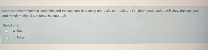 Solved Because transformational leadership and transactional | Chegg.com