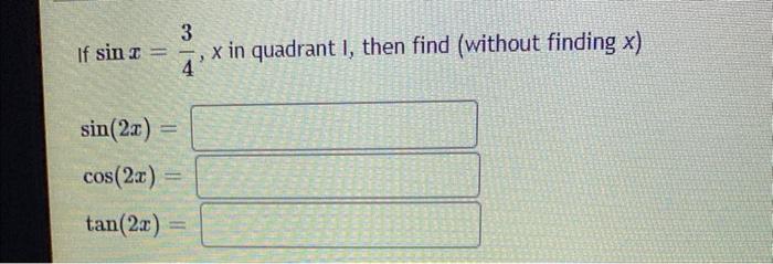 Solved If sinx=43,x in quadrant 1 , then find (without | Chegg.com