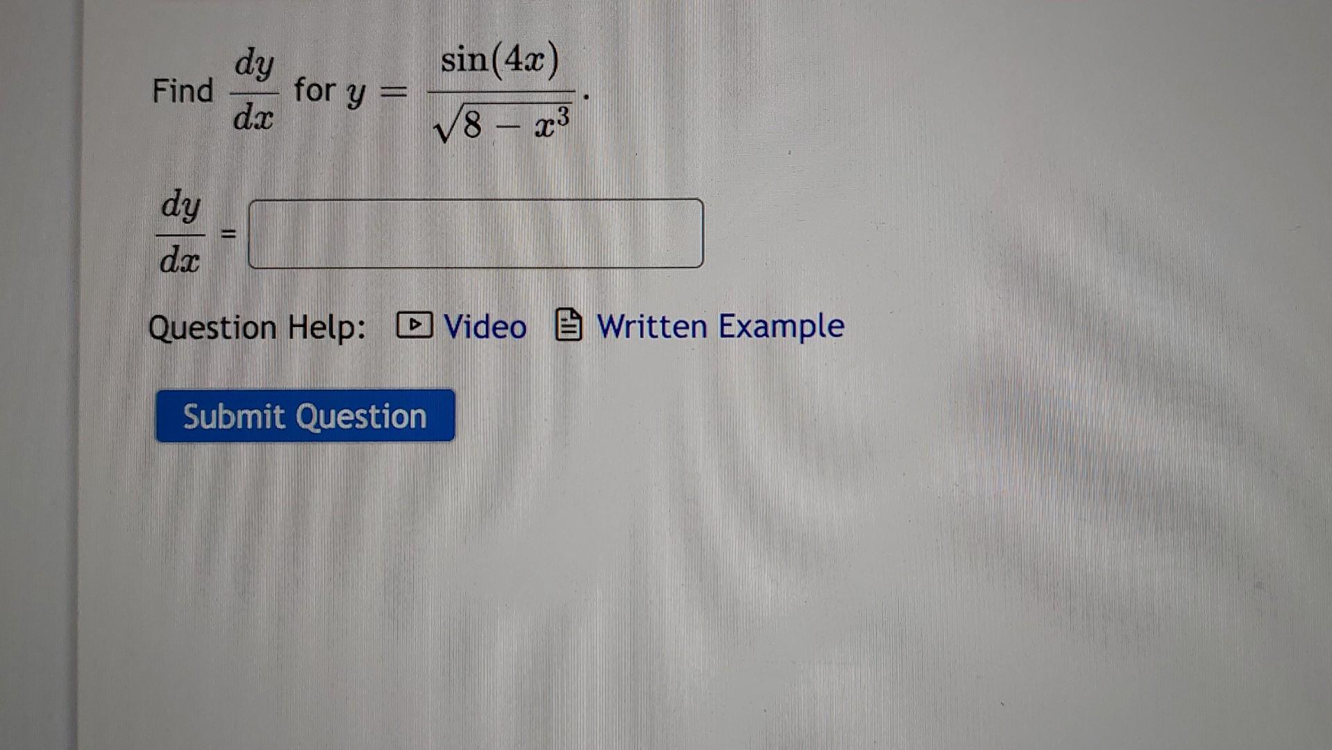 Solved Find dxdy for y=8−x3sin(4x) dxdy= Question Help: | Chegg.com